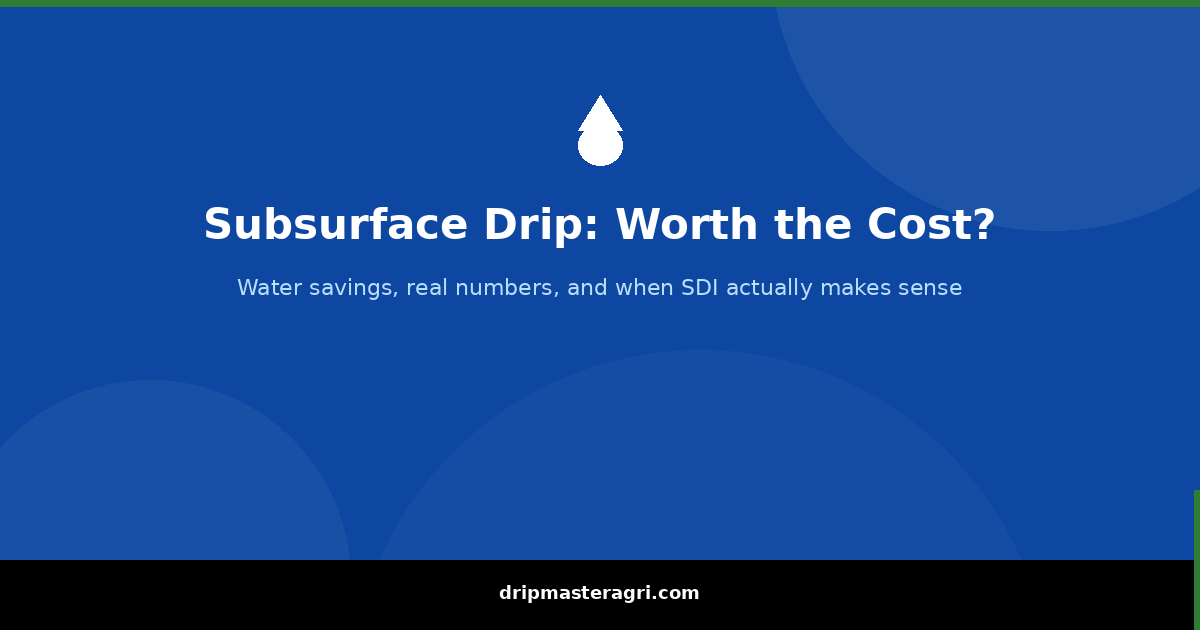 Subsurface Drip Irrigation: The Numbers Behind the Hype (and When It's ...